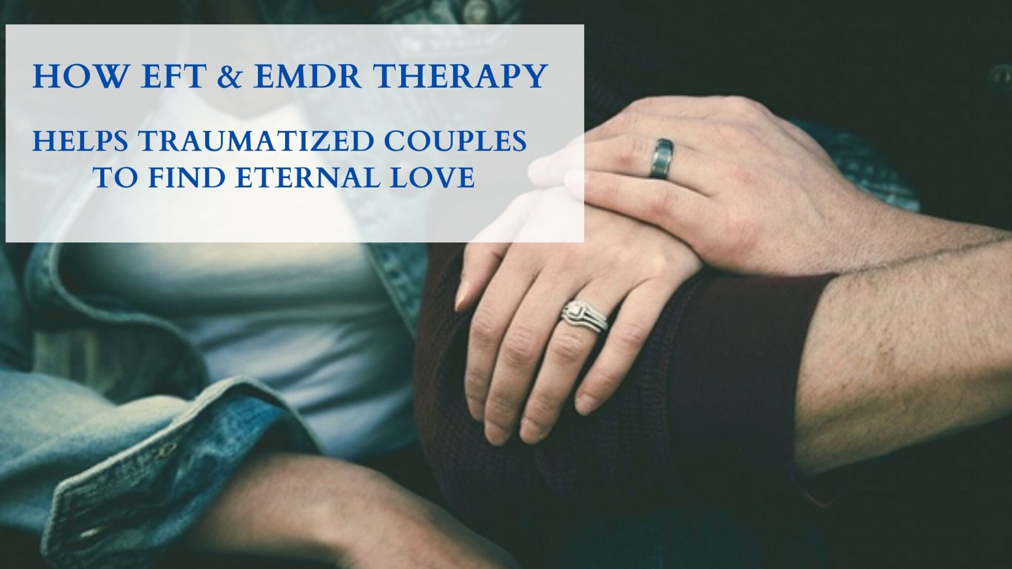 How EFT & EMDR Therapy helps Traumatized Couples to find eternal love ...